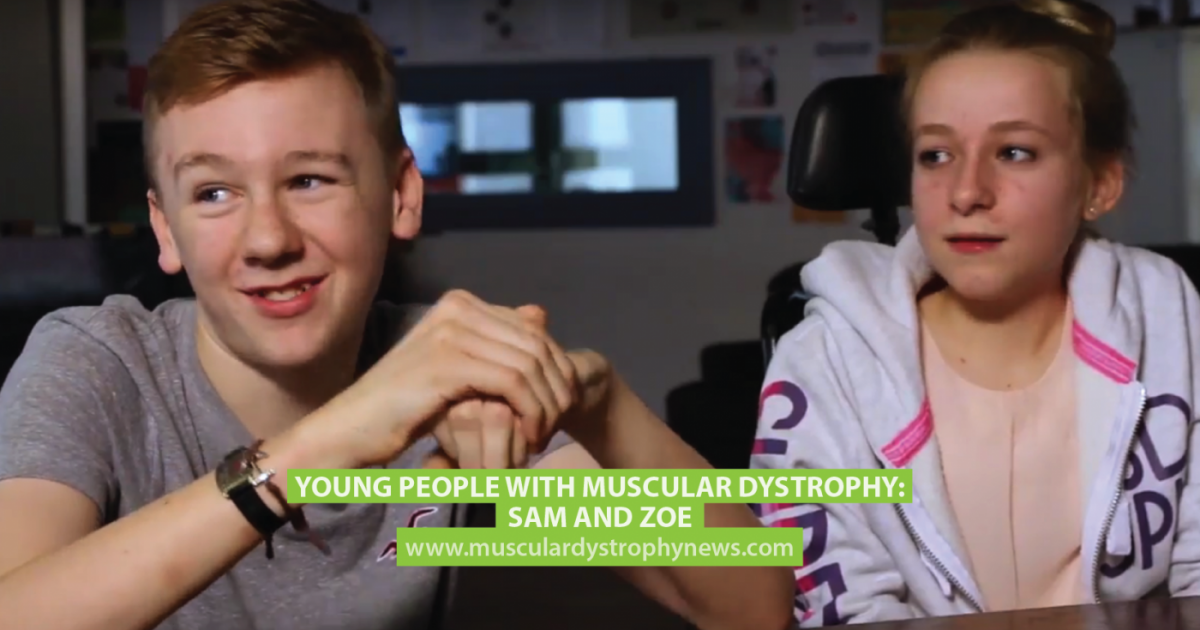 Young People With Muscular Dystrophy: Sam and Zoe | Muscular Dystrophy News